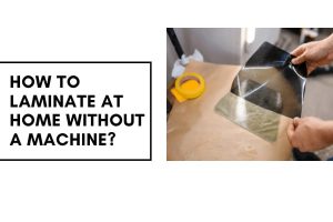 How to Laminate at Home without a Machine? 4 Best Ways
