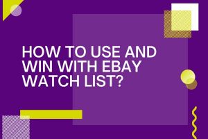 How to Use and Win with an eBay Watch List? | Workjoes